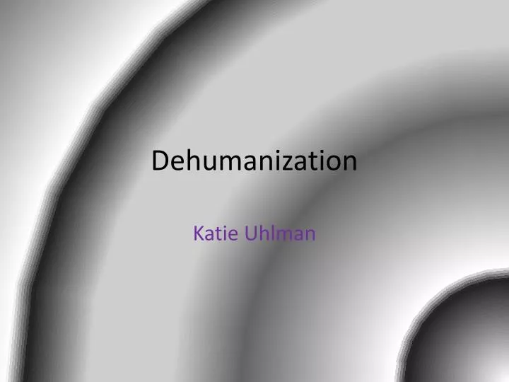 PPT - Dehumanization PowerPoint Presentation, free download - ID:2158050