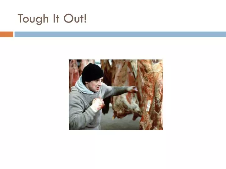 PPT - Tough It Out! PowerPoint Presentation, free download - ID:2158091