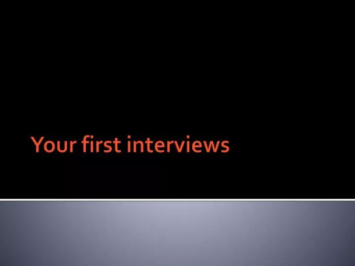 PPT - Your first interviews PowerPoint Presentation, free download - ID ...