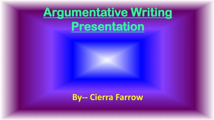 PPT - Argumentative Writing Presentation PowerPoint Presentation, free ...