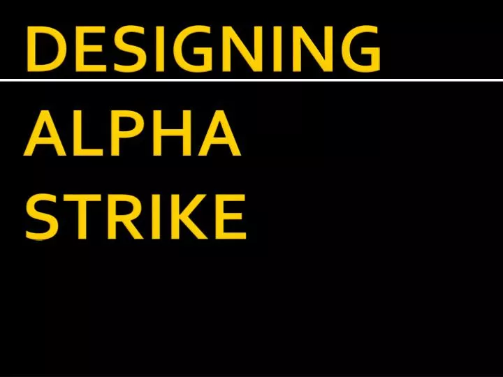 PPT - DESIGNING ALPHA STRIKE PowerPoint Presentation, free download ...