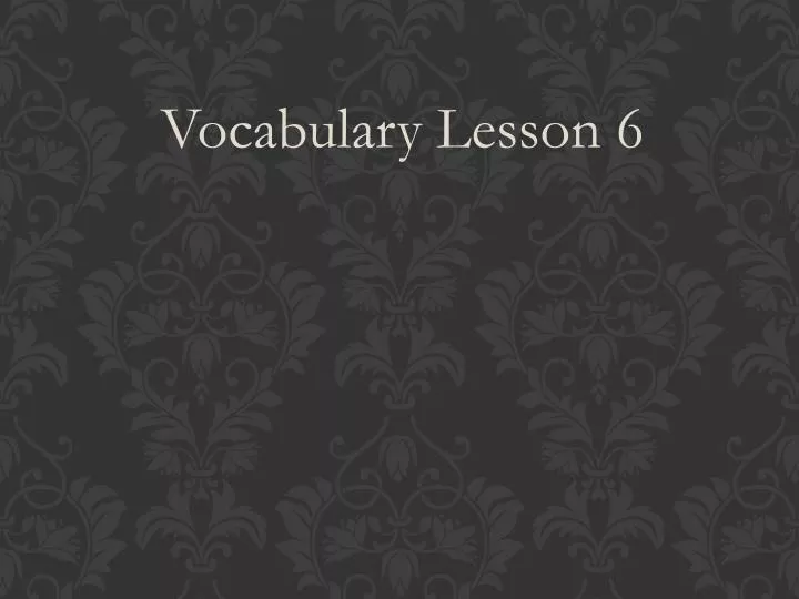 PPT - Vocabulary Lesson 6 PowerPoint Presentation, free download - ID ...