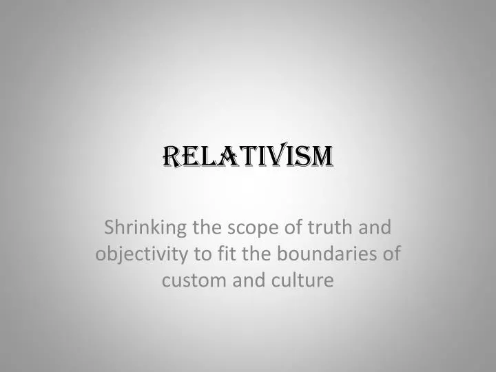 PPT - Relativism PowerPoint Presentation, free download - ID:2162743