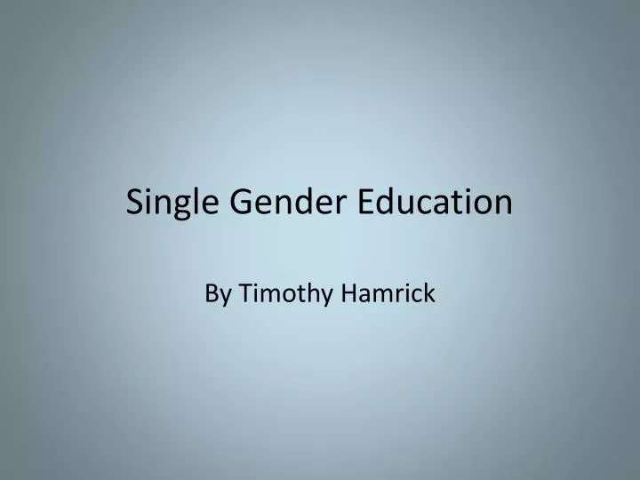PPT - Single Gender Education PowerPoint Presentation, free download ...