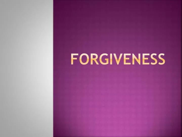 PPT - FORGIVENESS PowerPoint Presentation, free download - ID:2163006