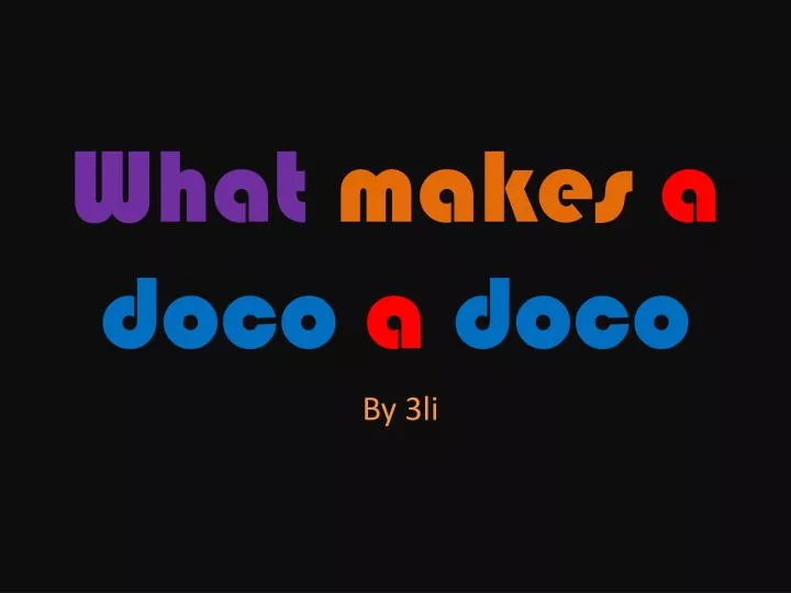 PPT - What makes a doco a doco PowerPoint Presentation, free download ...