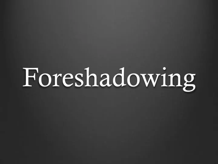 PPT - Foreshadowing PowerPoint Presentation, free download - ID:2163544