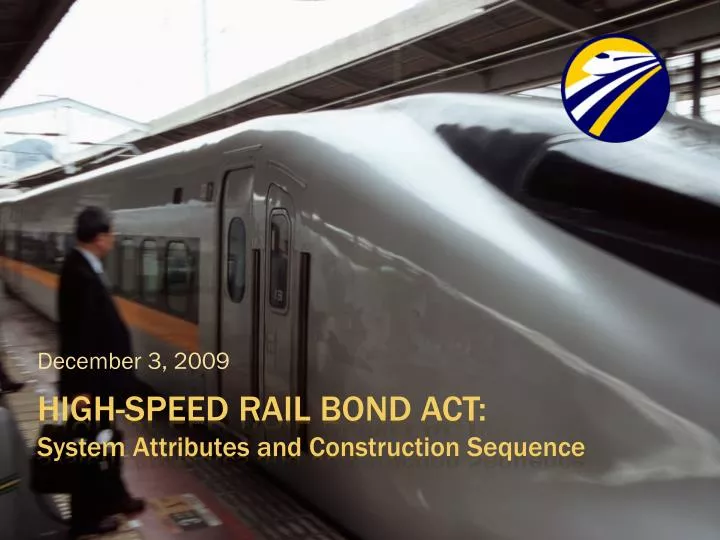 PPT - High-speed rail bond act: System Attributes and Construction ...