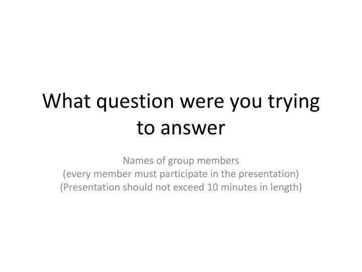 PPT - What question were you trying to answer PowerPoint Presentation ...
