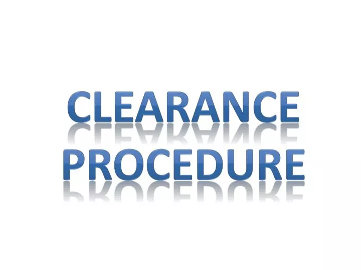 PPT - CLEARANCE PROCEDURE PowerPoint Presentation, free download - ID ...