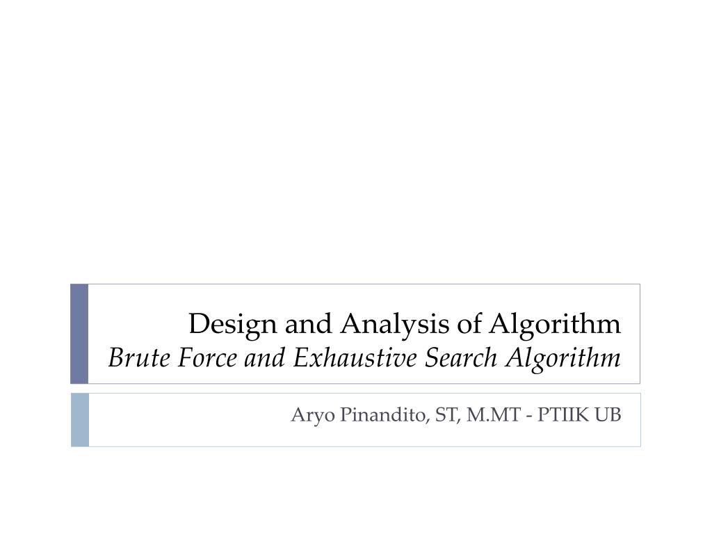 PPT - Design and Analysis of Algorithm Brute Force and Exhaustive ... PPT - Design and Analysis of Algorithm Brute Force and Exhaustive ...