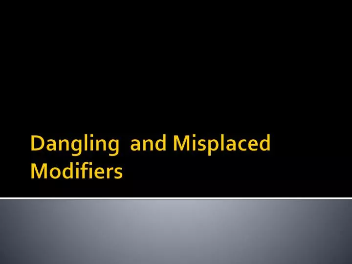 PPT - Dangling and Misplaced Modifiers PowerPoint Presentation, free download - ID:2165130