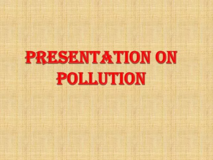 PPT - PRESENTATION ON POLLUTION PowerPoint Presentation, free download ...