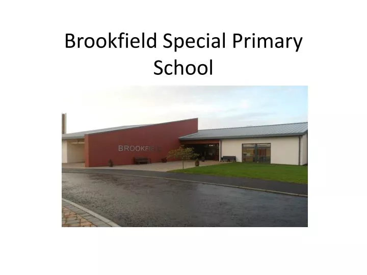 PPT - Brookfield Special Primary School PowerPoint Presentation, free download - ID:2165643