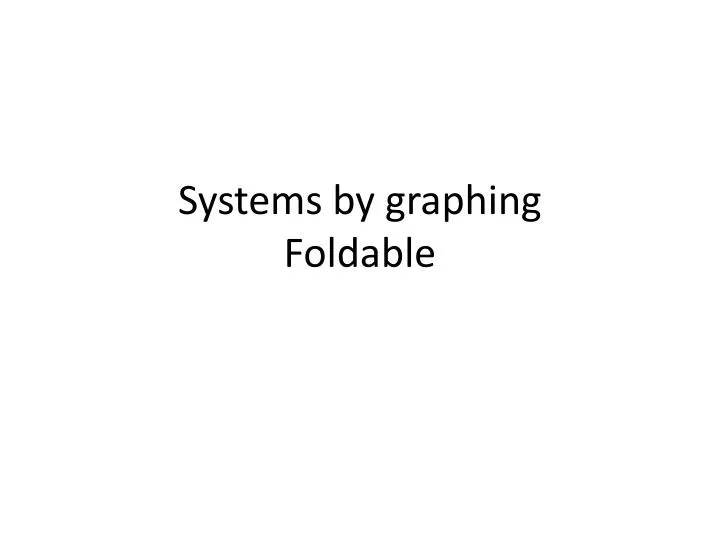 PPT - Systems by graphing Foldable PowerPoint Presentation, free ...