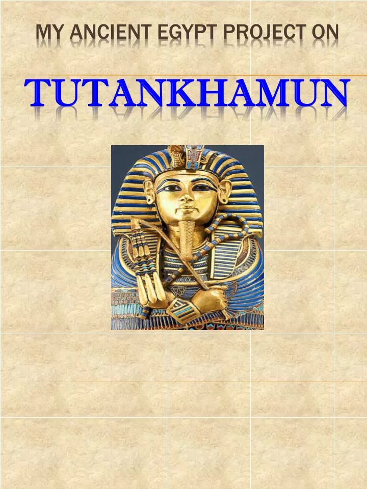 PPT - My Ancient Egypt project on TUTANKHAMUN PowerPoint Presentation ...