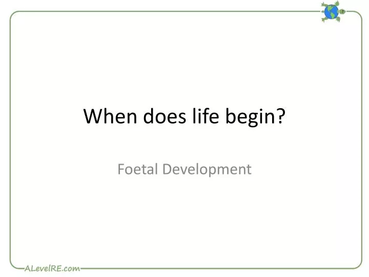 PPT - When does life begin? PowerPoint Presentation, free download - ID ...