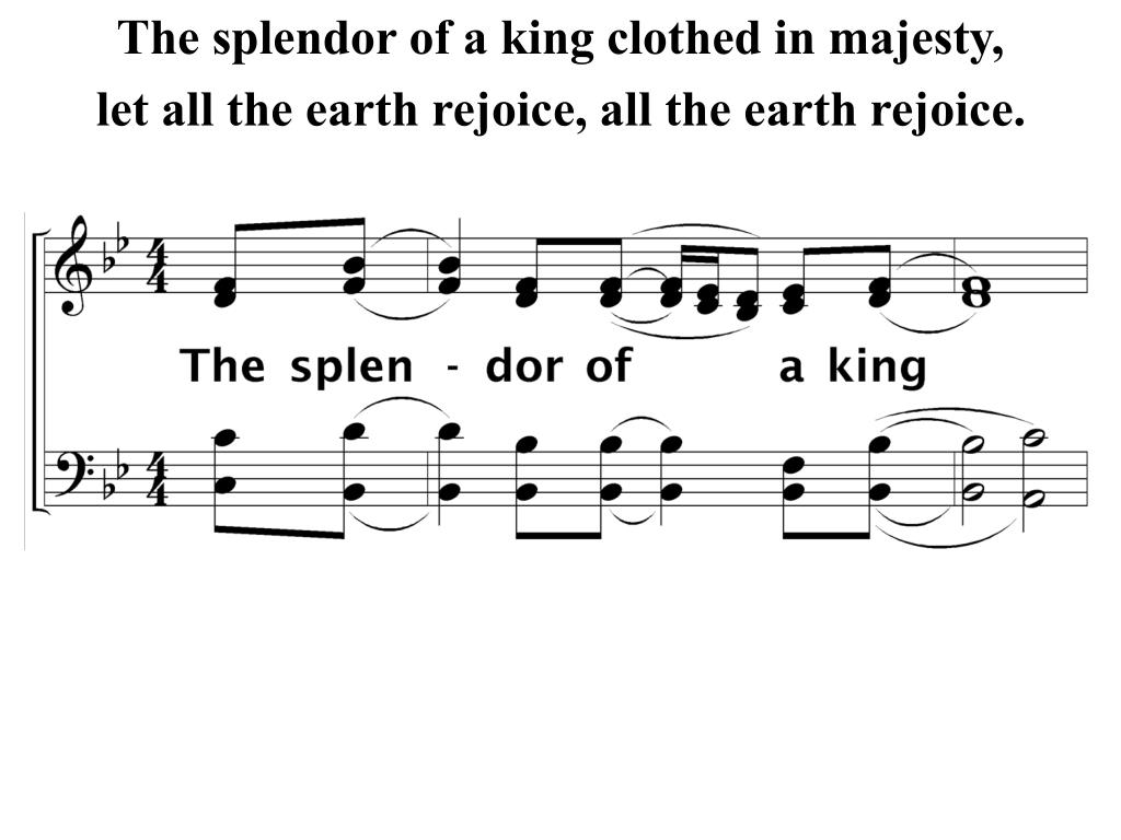 PPT - The splendor of a king clothed in majesty, let all the earth ...