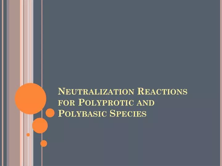 PPT - Neutralization Reactions for Polyprotic and Polybasic Species ...