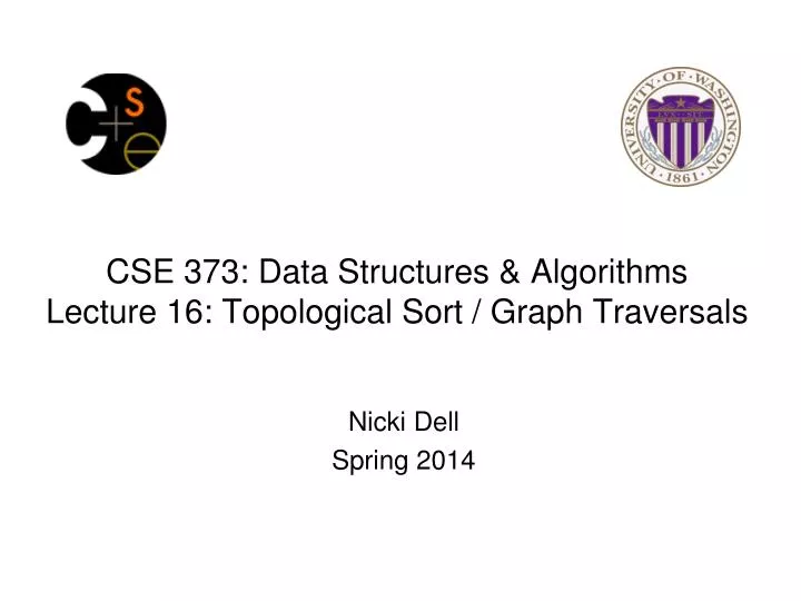 PPT - CSE 373 : Data Structures & Algorithms Lecture 16: Topological Sort / Graph Traversals ...