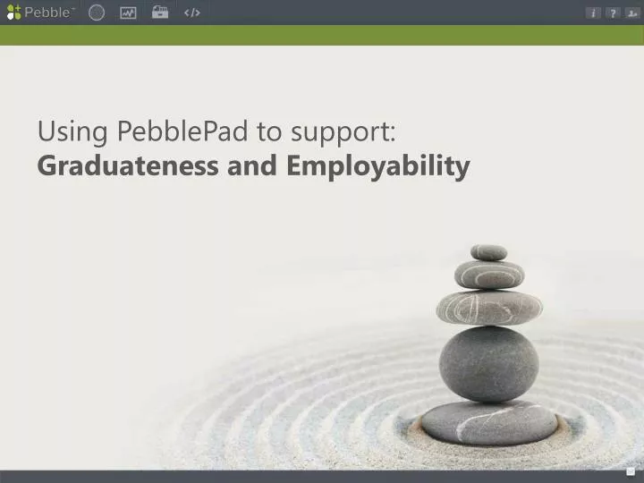 PPT - Using PebblePad to support: Graduateness and Employability ...