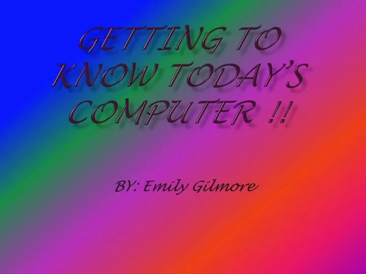 PPT - Getting To Know Today’s Computer !! PowerPoint Presentation, free ...