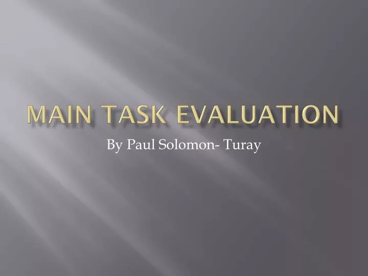 PPT - Main Task Evaluation PowerPoint Presentation, free download - ID ...