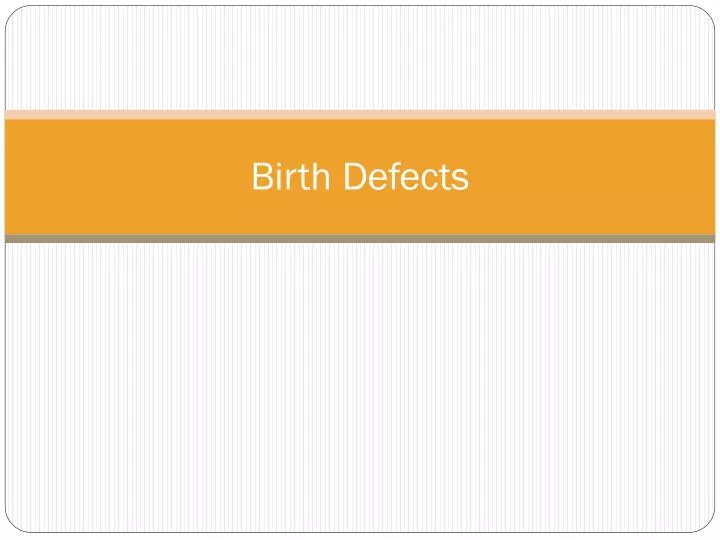PPT - Birth Defects PowerPoint Presentation, free download - ID:2170517