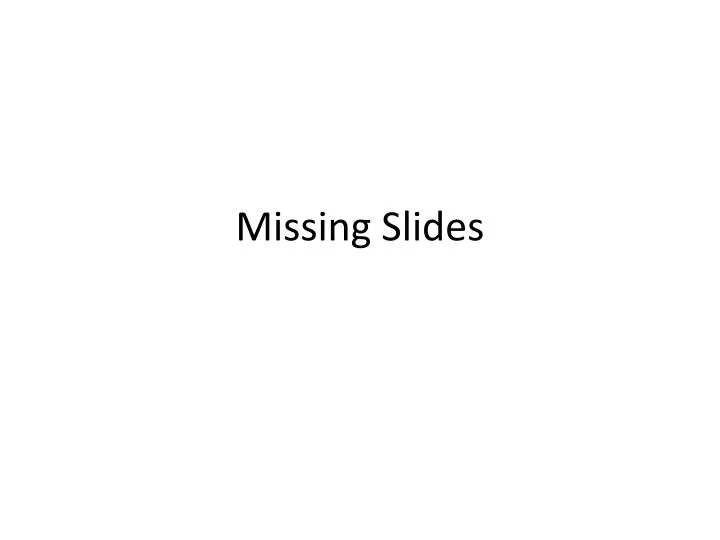 PPT - Missing Slides PowerPoint Presentation, free download - ID:2170916