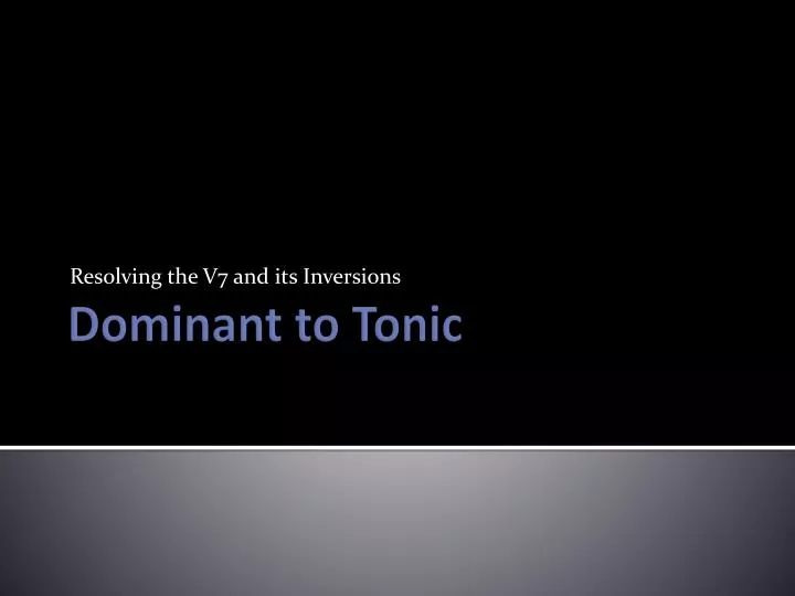 PPT - Dominant to Tonic PowerPoint Presentation, free download - ID:2171733