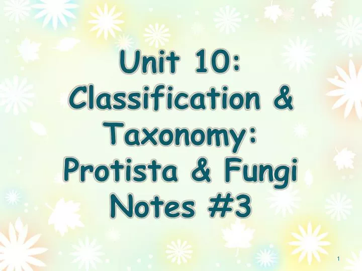 PPT - Unit 10: Classification & Taxonomy: Protista & Fungi Notes #3 ...