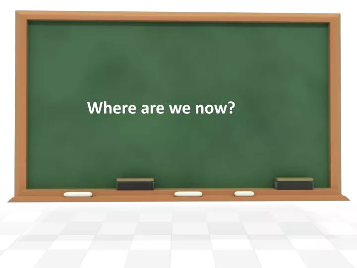 PPT - Where are we now? PowerPoint Presentation, free download - ID:2172771