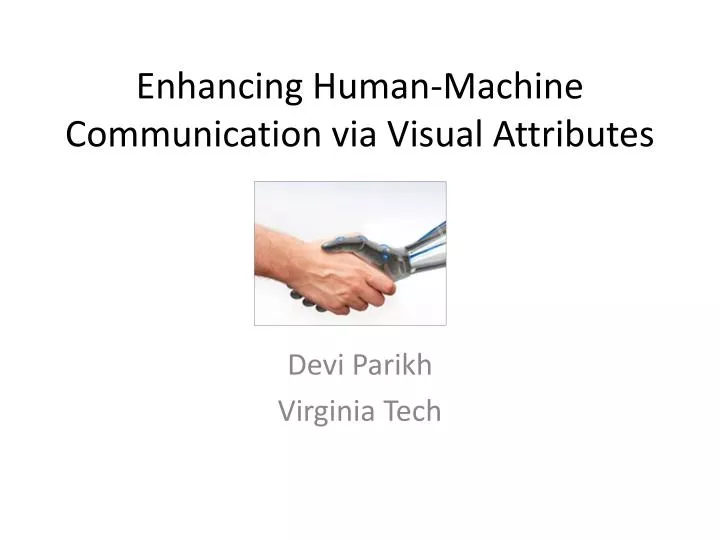 PPT - Enhancing Human-Machine Communication via Visual Attributes ...