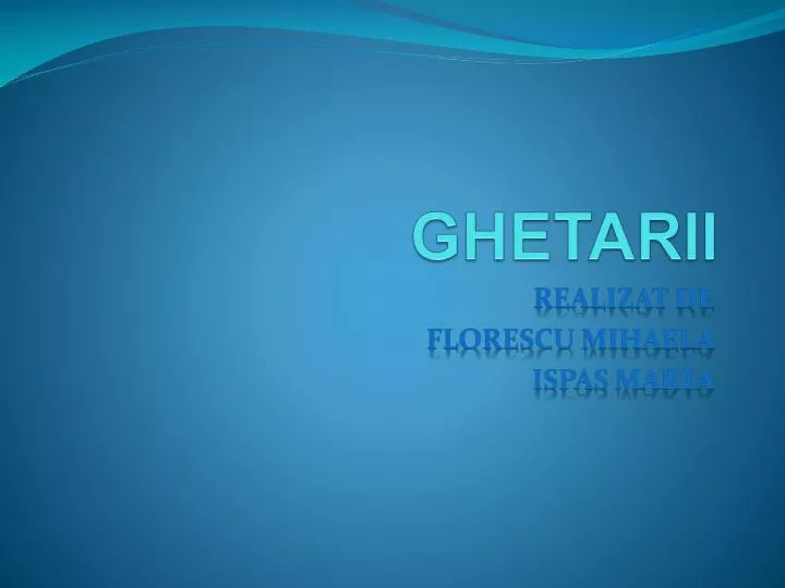PPT - GHETARII PowerPoint Presentation, free download - ID:2173873