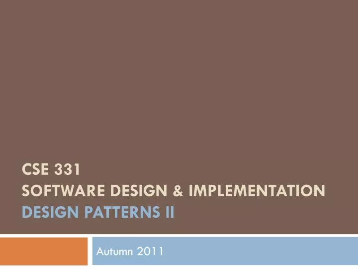 PPT - CSE 331 Software Design & Implementation design patterns iI PowerPoint Presentation - ID ...