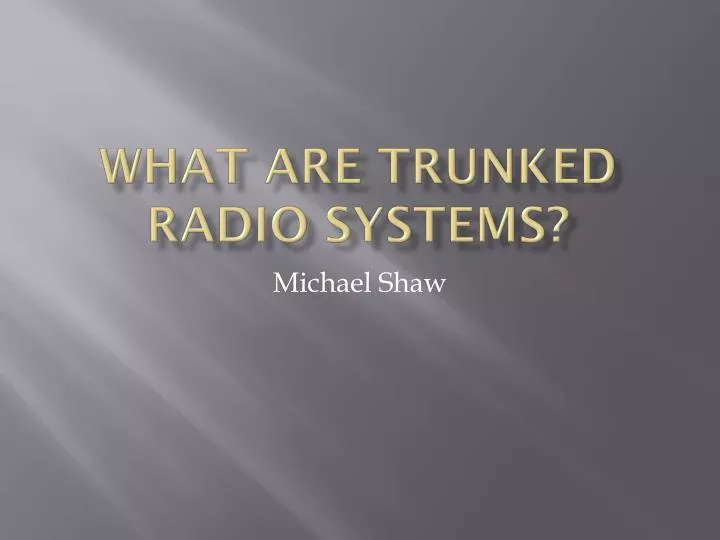 PPT - What are trunked radio systems? PowerPoint Presentation, free ...