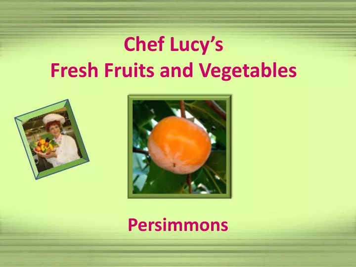 PPT - Chef Lucy’s Fresh Fruits and Vegetables PowerPoint Presentation ...