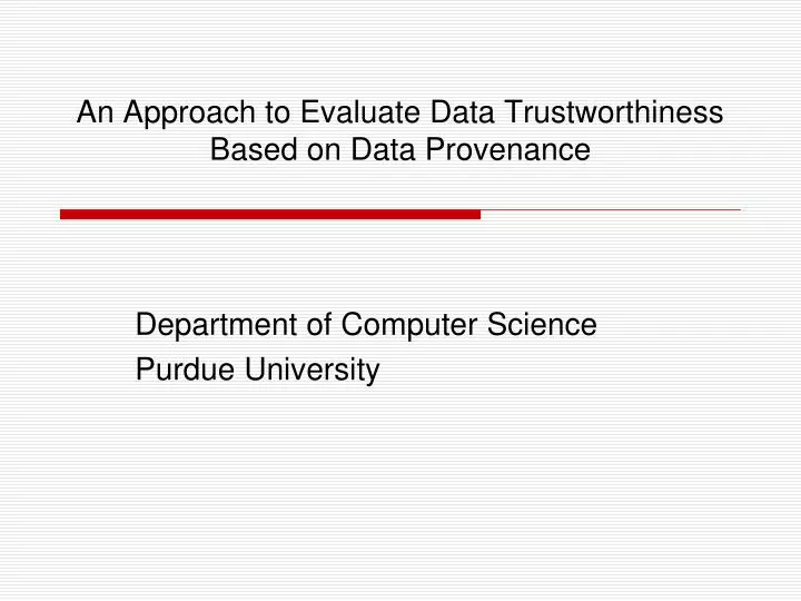 PPT - An Approach to Evaluate Data Trustworthiness Based on Data ...