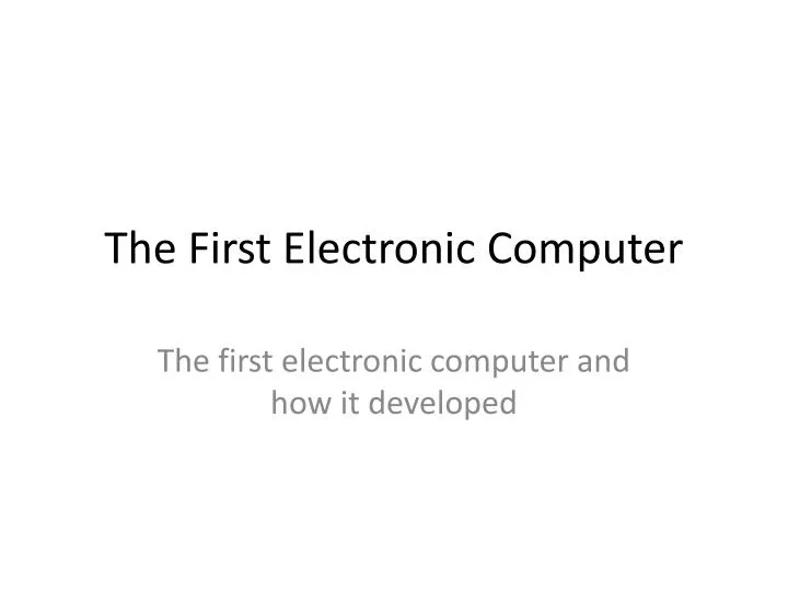 PPT - The First Electronic Computer PowerPoint Presentation, free ...