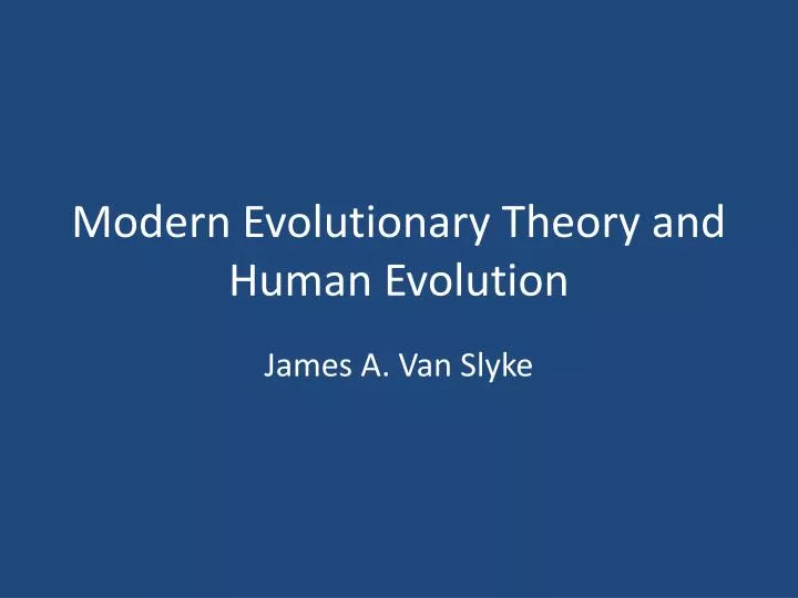 PPT - Modern Evolutionary Theory and Human Evolution PowerPoint ...