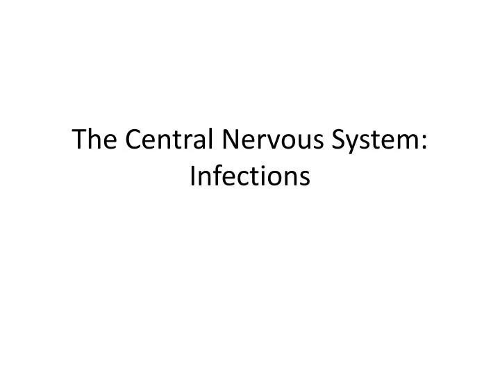 PPT - The Central Nervous System: Infections PowerPoint Presentation ...