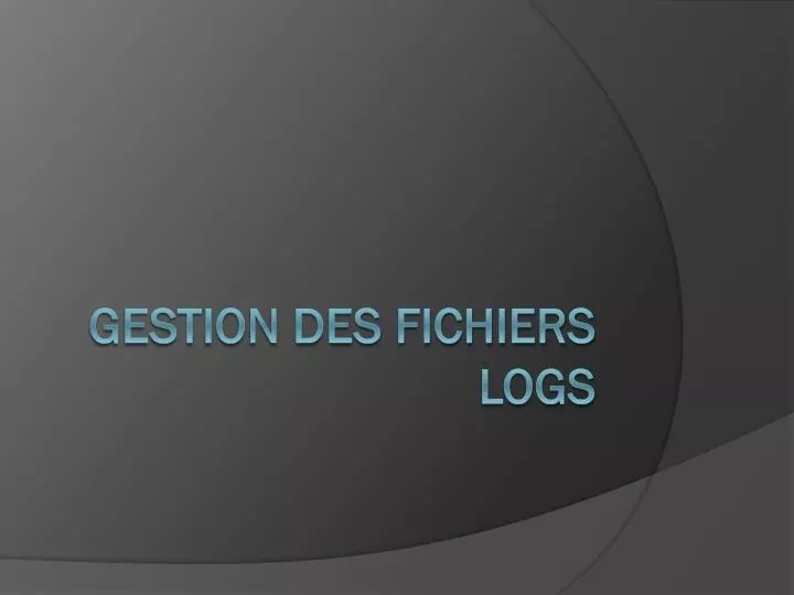 PPT - Gestion des fichiers LOgs PowerPoint Presentation, free download ...