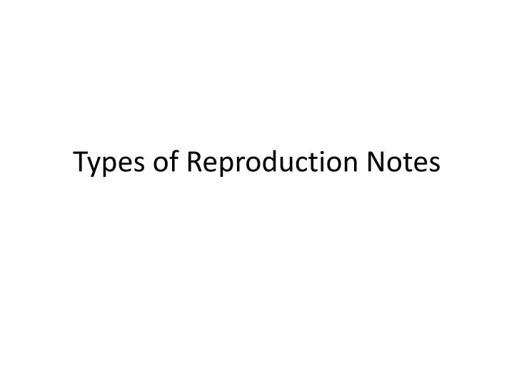 PPT - Types of Reproduction Notes PowerPoint Presentation, free ...