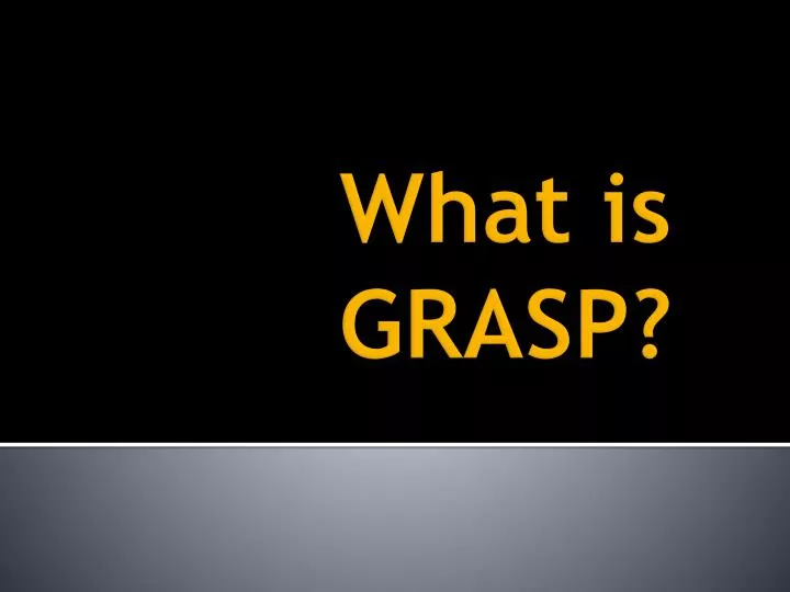 PPT - What is GRASP? PowerPoint Presentation, free download - ID:2178103