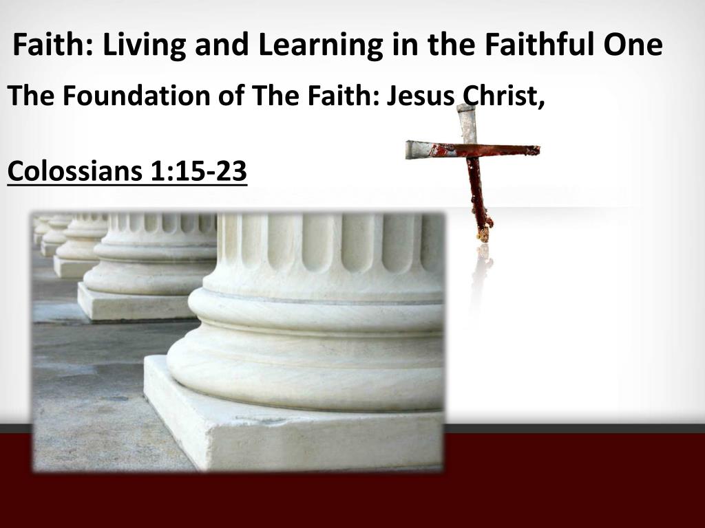 PPT - Faith: Living and Learning in the Faithful One The Foundation of ...