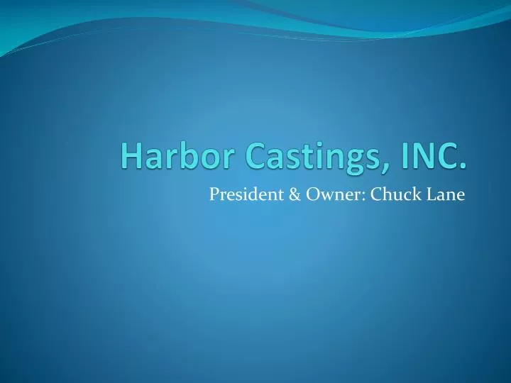 PPT - Harbor Castings, INC. PowerPoint Presentation, free download - ID ...