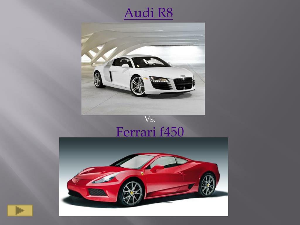 PPT - A comparison of two cars I want to own: Audi r8 and a Ferrari ...