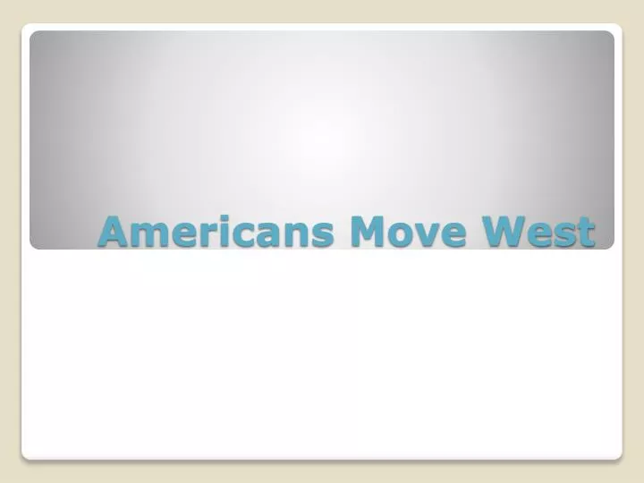 PPT - Americans Move West PowerPoint Presentation, free download - ID ...