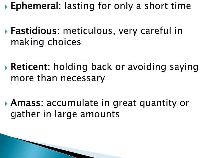 PPT - Ephemeral: lasting for only a short time Fastidious: meticulous ...