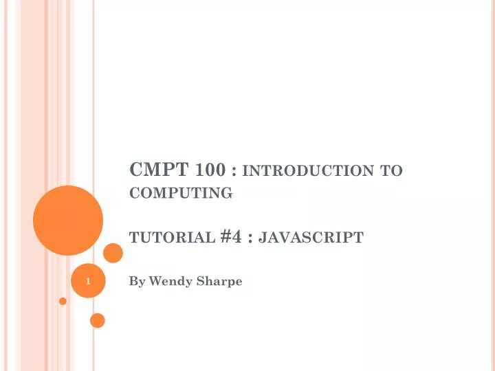 PPT - CMPT 100 : introduction to computing tutorial #4 : javascript ...